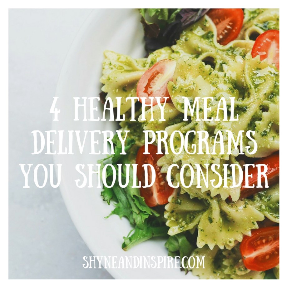4 Healthy Meal Delivery Programs You Should Consider | Shyne & Inspire