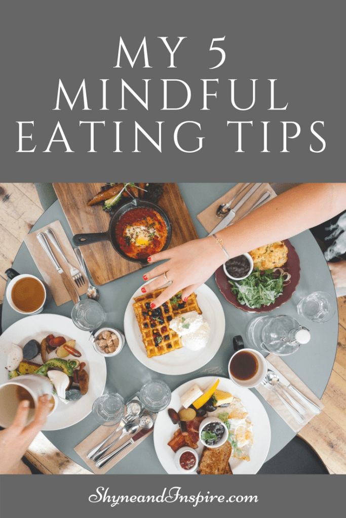 My 5 Mindful Eating Tips | Shyne & Inspire
